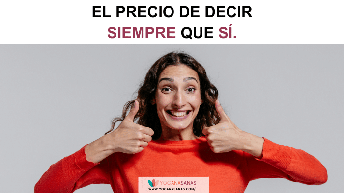El precio de decir siempre que sí.